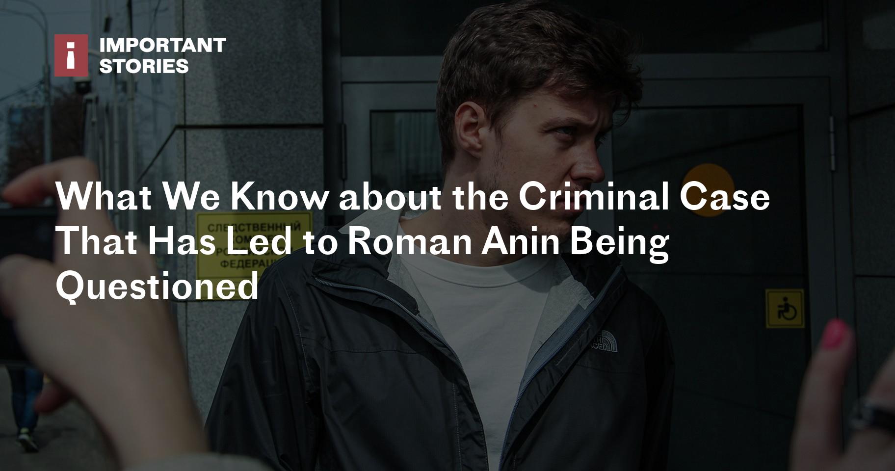 What We Know about the Criminal Case That Has Led to Roman Anin Being Questioned