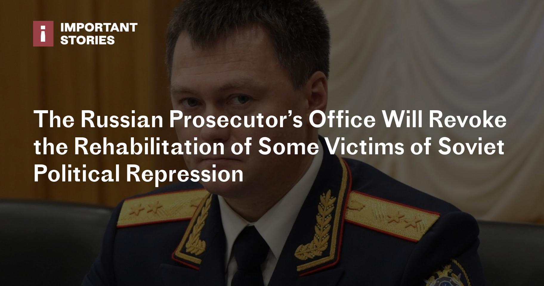 The Russian Prosecutor’s Office Will Revoke the Rehabilitation of Some ...