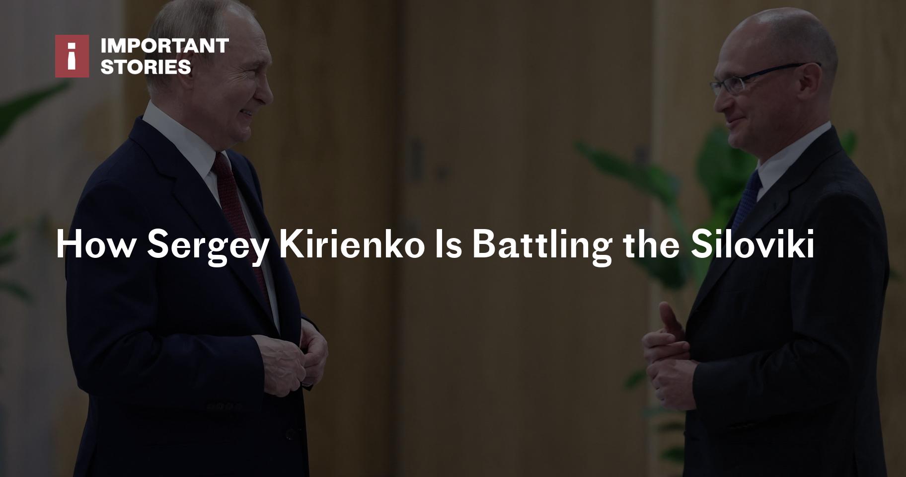 How Sergey Kirienko Is Battling the Siloviki